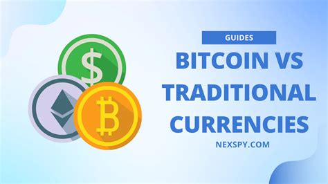 The Difference Between Bitcoin And Traditional Currencies Nexspy