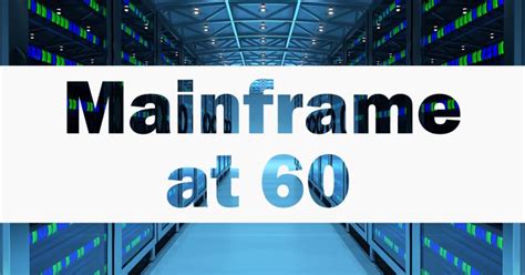 Opentext Application Modernization On Linkedin The Mainframe Turns 60 A Milestone In Computing