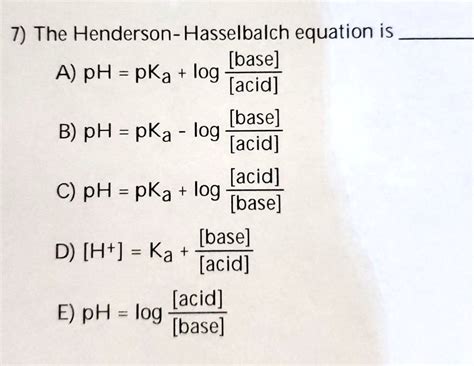 [get Answer] 7 The Henderson Hasselbalch Equation Is Base A Ph Pka Log