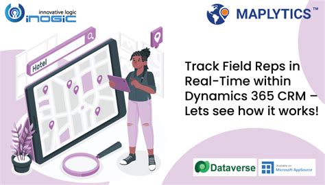 Track Field Reps In Real Time Within Dynamics 365 Crm Lets See How It Works Blog Maplytics
