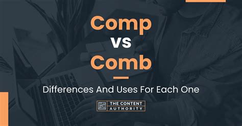 Comp Vs Comb Differences And Uses For Each One