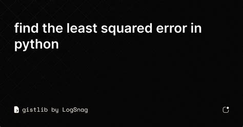 Gistlib Find The Least Squared Error In Python