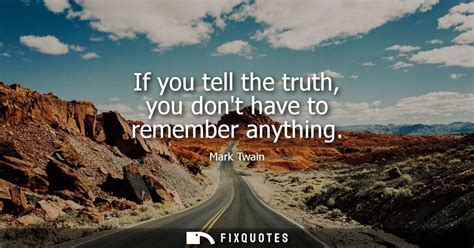 If You Tell The Truth You Dont Have To Remember Anything