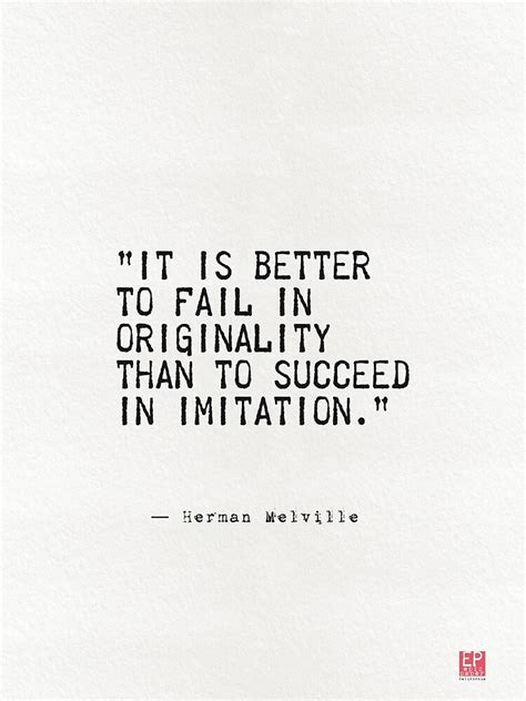 It Is Better To Fail In Originality Than To Succeed In Imitation” By