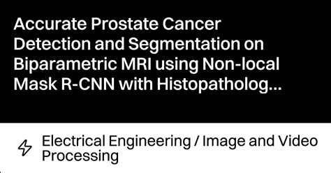 Accurate Prostate Cancer Detection And Segmentation On Biparametric Mri Using Non Local Mask R