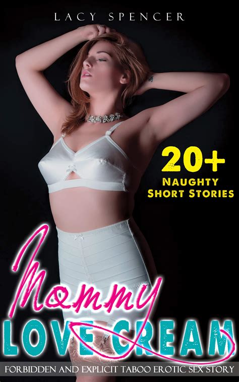 Mommy Love Cream Forbidden And Explicit Taboo Erotic Sex Story For