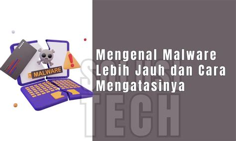 Mengenal Malware Lebih Jauh Dan Cara Mengatasinya