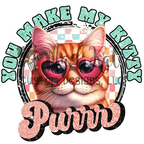 You Make My Kitty Purrr Htv Transfer Mad Kat Custom Designs Llc