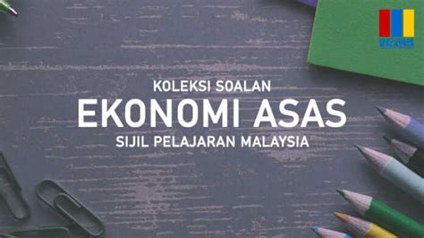 Koleksi Soalan Percubaan Spm Ekonomi Asas Pendidikanmalaysiamy