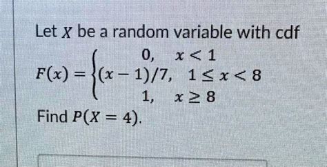 SOLVED Let X Be A Random Variable With Cdf 0 Xz 1 F X Xcx 1 7 1 S