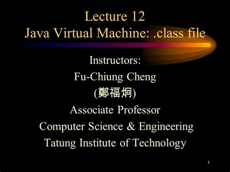 1 Lecture 12 Java Virtual Machine Class File Instructors Fu Chiung