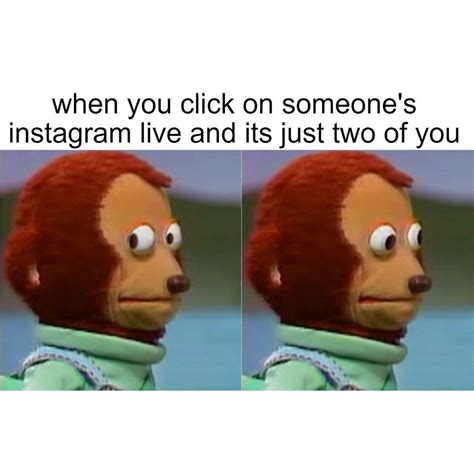 When You Click On Someones Instagram Live And Its Just Two Of You Funny