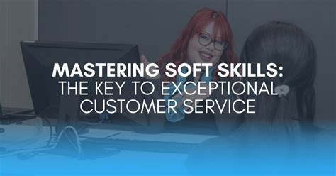 Mastering Soft Skills The Key To Exceptional Customer Service Centrecom