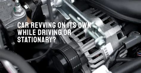 Car Revving On Its Own While Driving Or Stationary Heres Why