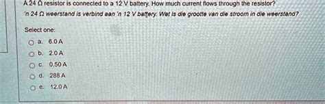 A 24 Resistor Is Connected To A 12 V Battery How Much Current Flows Through The Resistor N