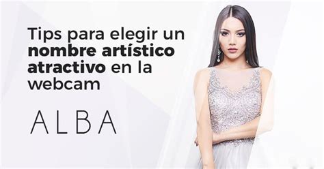 Tips para elegir un nombre artístico atractivo en la webcam ALBA