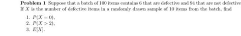 Solved Problem Suppose That A Batch Of Items Contains Chegg