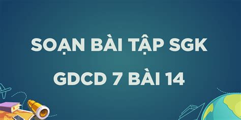 Giải Sgk Gdcd 7 Bài 14 Bảo Vệ Môi Trường Và Tài Nguyên Thiên Nhiên