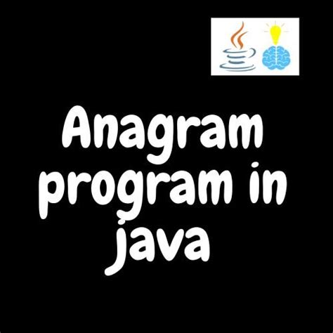 Anagram Program In Java 3 Easy Ways