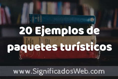 20 Ejemplos De Paquetes Turísticos Que Es Tipos Características