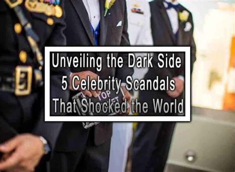 Unveiling The Dark Side 5 Celebrity Scandals That Shocked The World