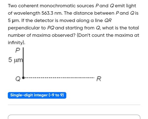 Two Coherent Monochromatic Sources P And Q Emit Light Of Wavelength 563 3