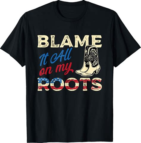 Blame It All On My Roots Country Music Lover Southern T Shirt