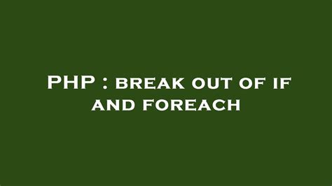 Php Break Out Of If And Foreach Youtube