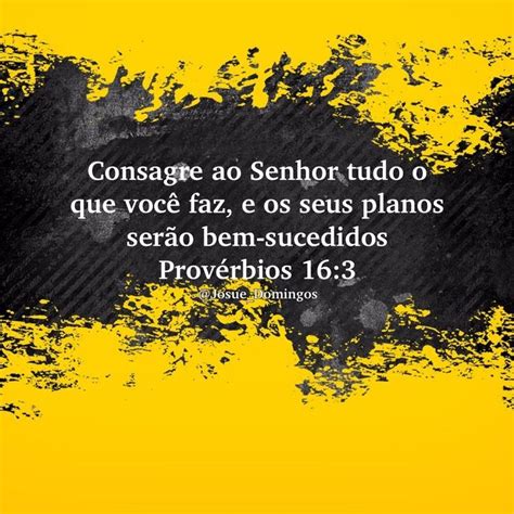 Provérbios 16 3 Consagre Ao Senhor Tudo O Que Você Faz Proverbios
