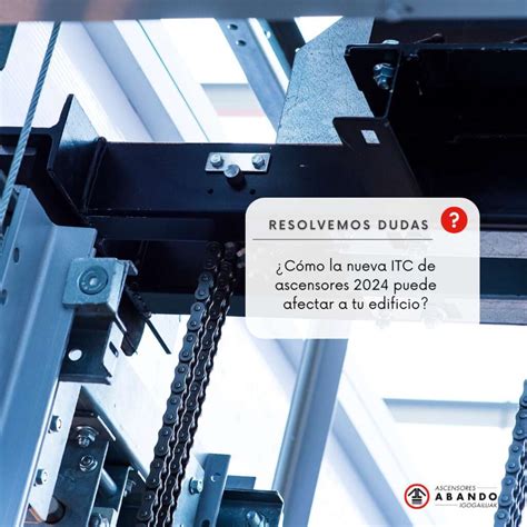 Cómo La Nueva Itc De Ascensores Puede Afectar A Tu Edificio Y Por Qué