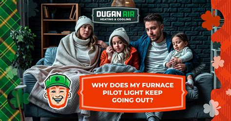 Why Does My Furnace Pilot Light Keep Going Out Dugan Air