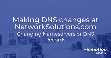 DNS Changes In Network Solutions InMotion Hosting