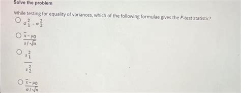 Solved While Testing For Equality Of Variances Which Of The