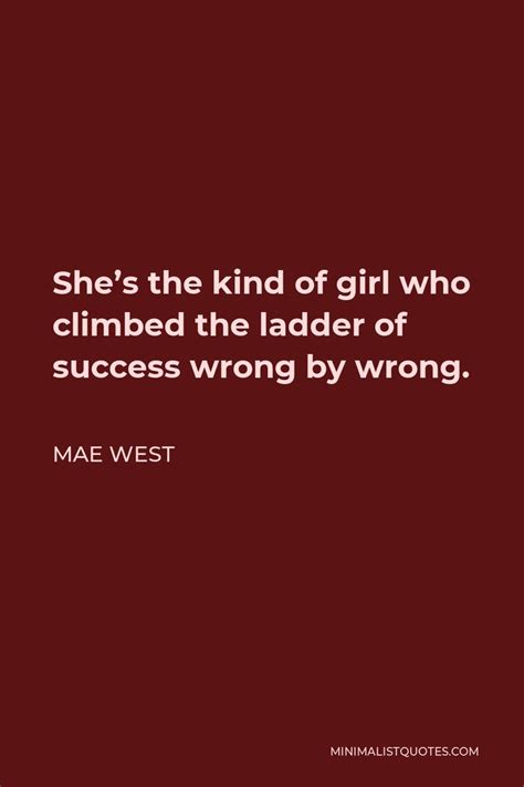 Mae West Quote She S The Kind Of Girl Who Climbed The Ladder Of