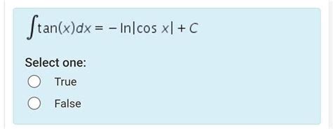 solved ∫﻿﻿tan x dx ln cosx cselect one truefalse
