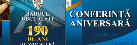 CONFERINȚA BAROUL BUCUREȘTI LA DE ANI DE AVOCATURĂ