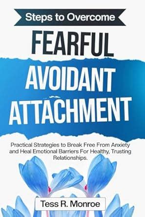 Steps to Overcome Fearful Avoidant Attachment: Practical Strategies to Break Free from Anxiety ...