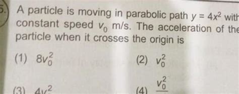 Answered 5 A Particle Is Moving In Parabolic Path Y 4x2 With Constant
