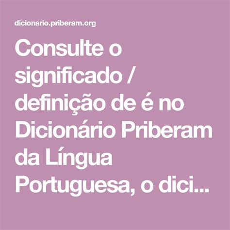 Consulte O Significado Definição De é No Dicionário Priberam Da