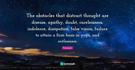 The Obstacles That Distract Thought Are Disease Apathy Doubt Carele