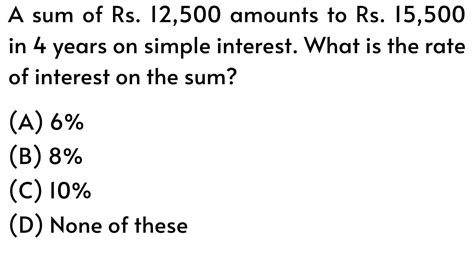 A Sum Of Rs 12 500 Amounts To Rs 15 500 In 4 Years On Simple Interest