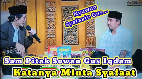 Viral Sam Pitak Sowan Gus Iqdam Youtube