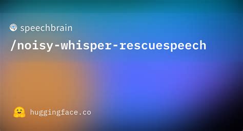 Speechbrain Noisy Whisper Rescuespeech Hugging Face