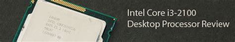 Intel Core I3 2100 Desktop Processor Review Goldfries