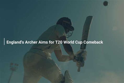 Englands Archer Aims For T20 World Cup Comeback