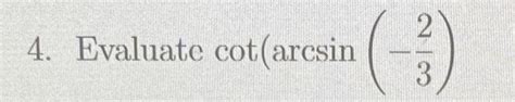 Solved 2 4 Evaluate Cot Arcsin Con 3