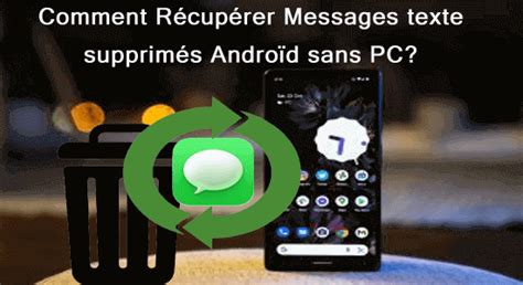 Comment Récupérer Messages texte supprimés Androïd sans PC