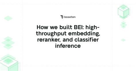 How We Built Bei High Throughput Embedding Reranker And Classifier
