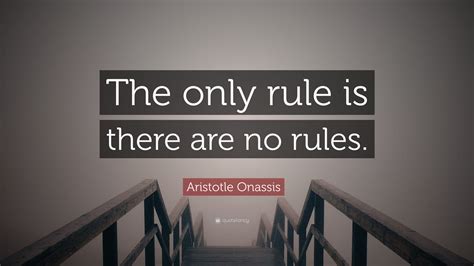 Aristotle Onassis Quote The Only Rule Is There Are No Rules”
