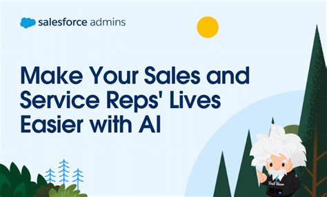 5 Ways To Make Your Sales And Service Reps Lives Easier With Ai Salesforce Admins